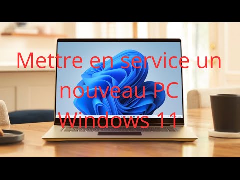 Comment mettre en service un nouveau PC Windows 11 en 2024