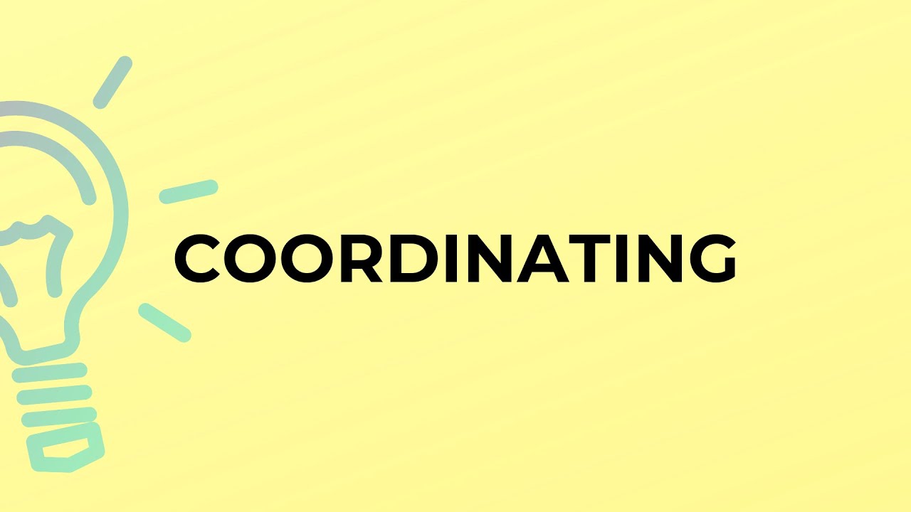 What is the meaning of the word COORDINATING?