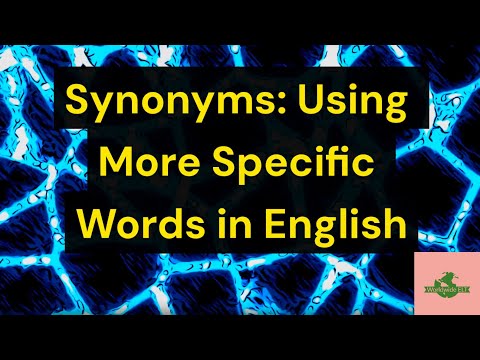 Synonyms: Using More Specific Words in English (Unit 20Q, Level B2)