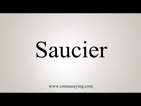 How To Say Saucier