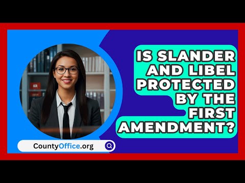 Is Slander And Libel Protected By The First Amendment? - CountyOffice.org