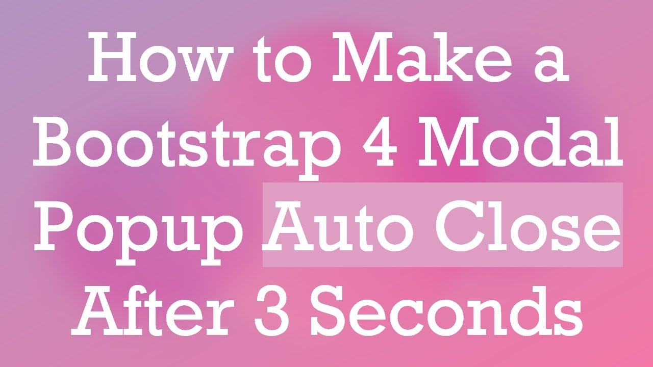 How to Make a Bootstrap 4 Modal Popup Auto Close After 3 Seconds