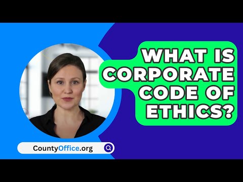 What Is Corporate Code of Ethics? - CountyOffice.org