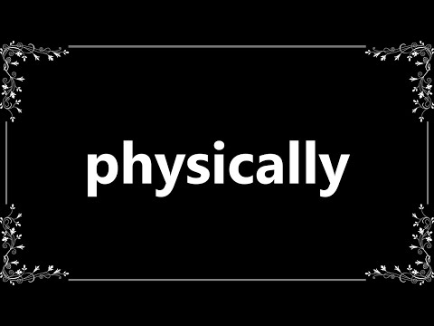 Physically - Definition and How To Pronounce