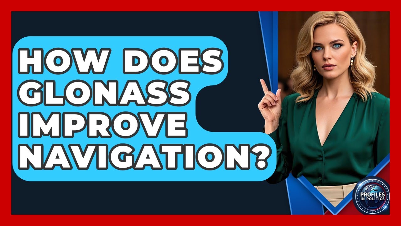 How Does GLONASS Improve Navigation? - Profiles in Politics