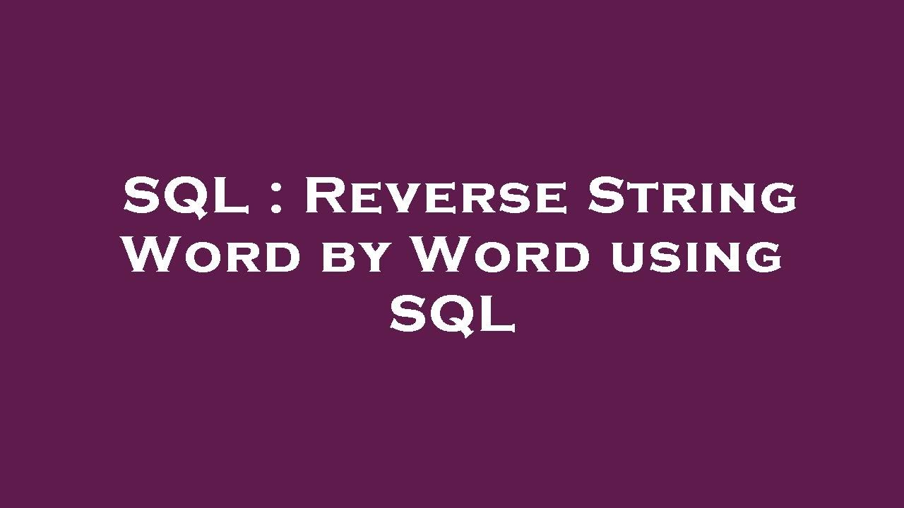 SQL : Reverse String Word by Word using SQL