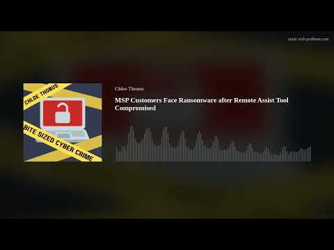MSP Customers Face Ransomware after Remote Assist Tool Compromised