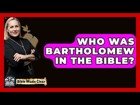Who Was Bartholomew In The Bible? - BibleMadeClear.com