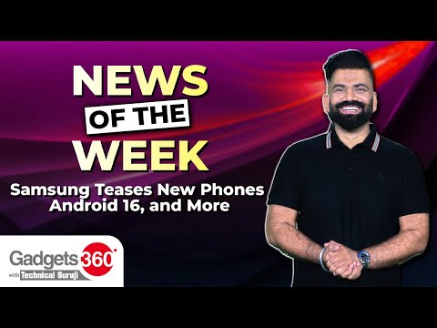 Gadgets 360 With Technical Guruji: News of the Week
