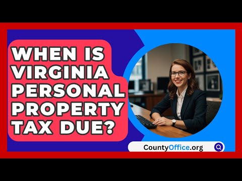 When Is Virginia Personal Property Tax Due? - CountyOffice.org