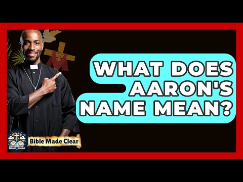 What Does Aaron's Name Mean? - BibleMadeClear.com
