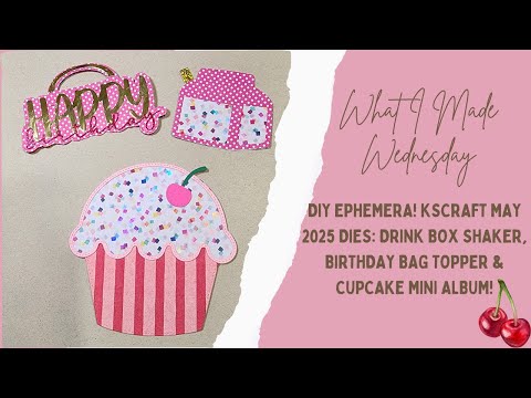 What I Made Wednesday: KSCraft May 2025 Dies: Drink Box, Birthday Bag Topper & Cupcake Mini Album!