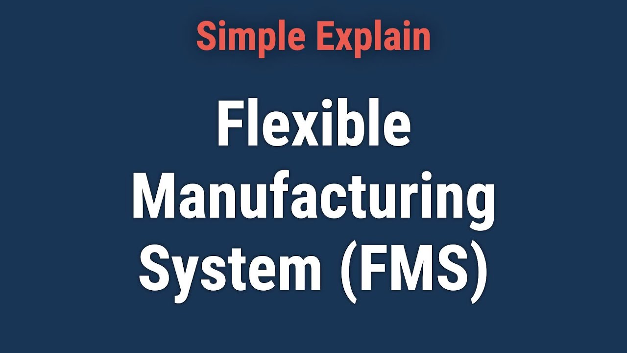 Flexible Manufacturing System (FMS): Definition and How It Works