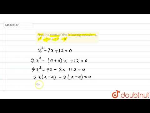 Find the roots of the following equations. x^(2)-7x+12=0 | 12 | QUADRATIC EQUATIONS & EXPRESSION...