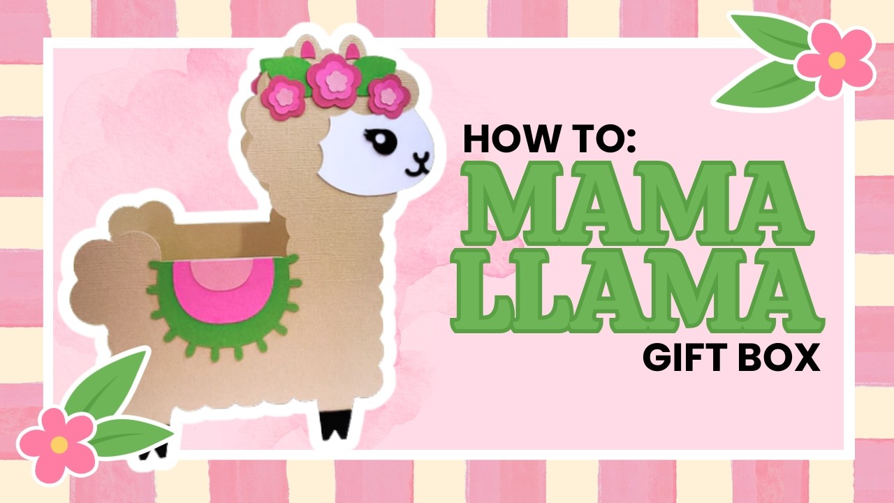 Mama Llama Mother's Day Gift Box I Tutorial I SVGs I Cricut Craft