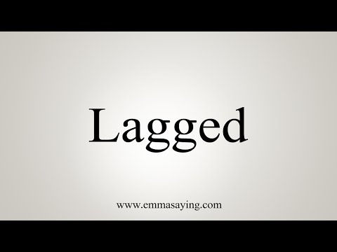 How To Say Lagged
