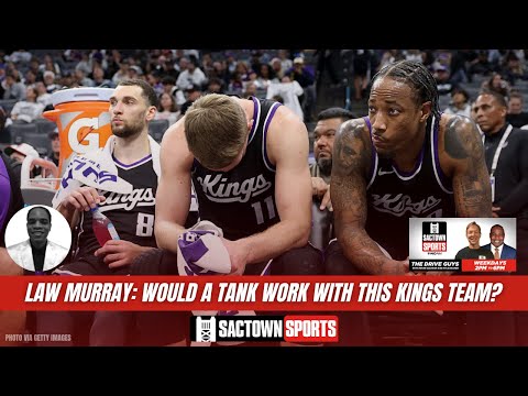 Law Murray: Are the Kings in a Position for a Tank to Work?