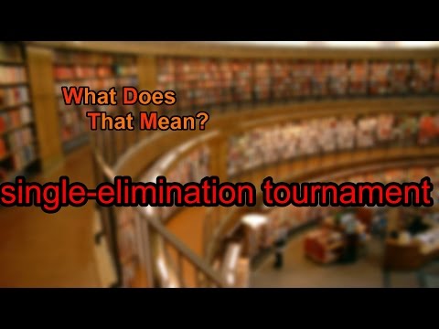 What does single-elimination tournament mean?