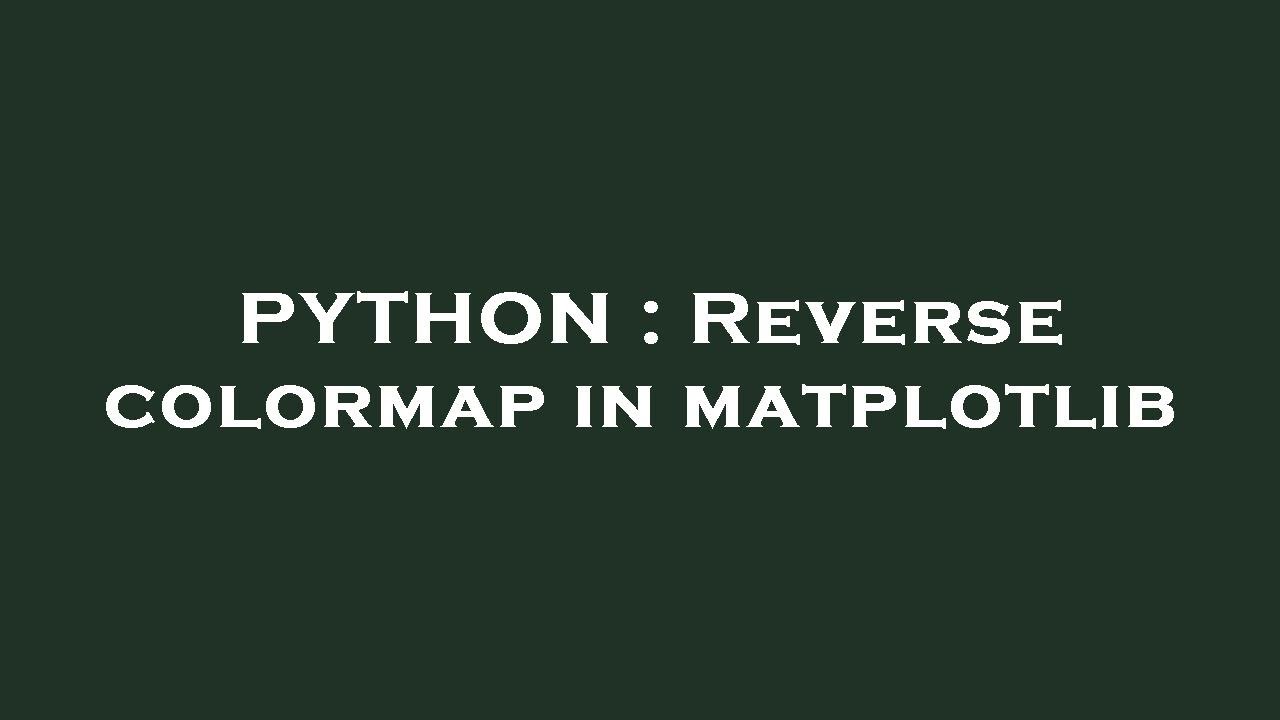 PYTHON : Reverse colormap in matplotlib