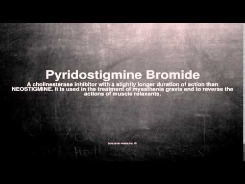 Medical vocabulary: What does Pyridostigmine Bromide mean
