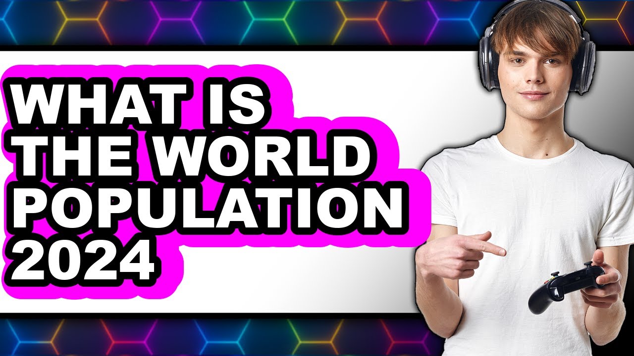 What Is The World Population In 2024 (New 2025) Update