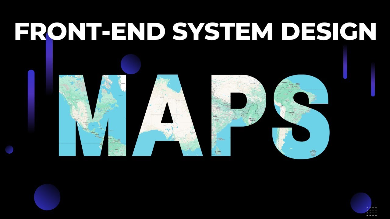 FrontEnd System Design - Maps