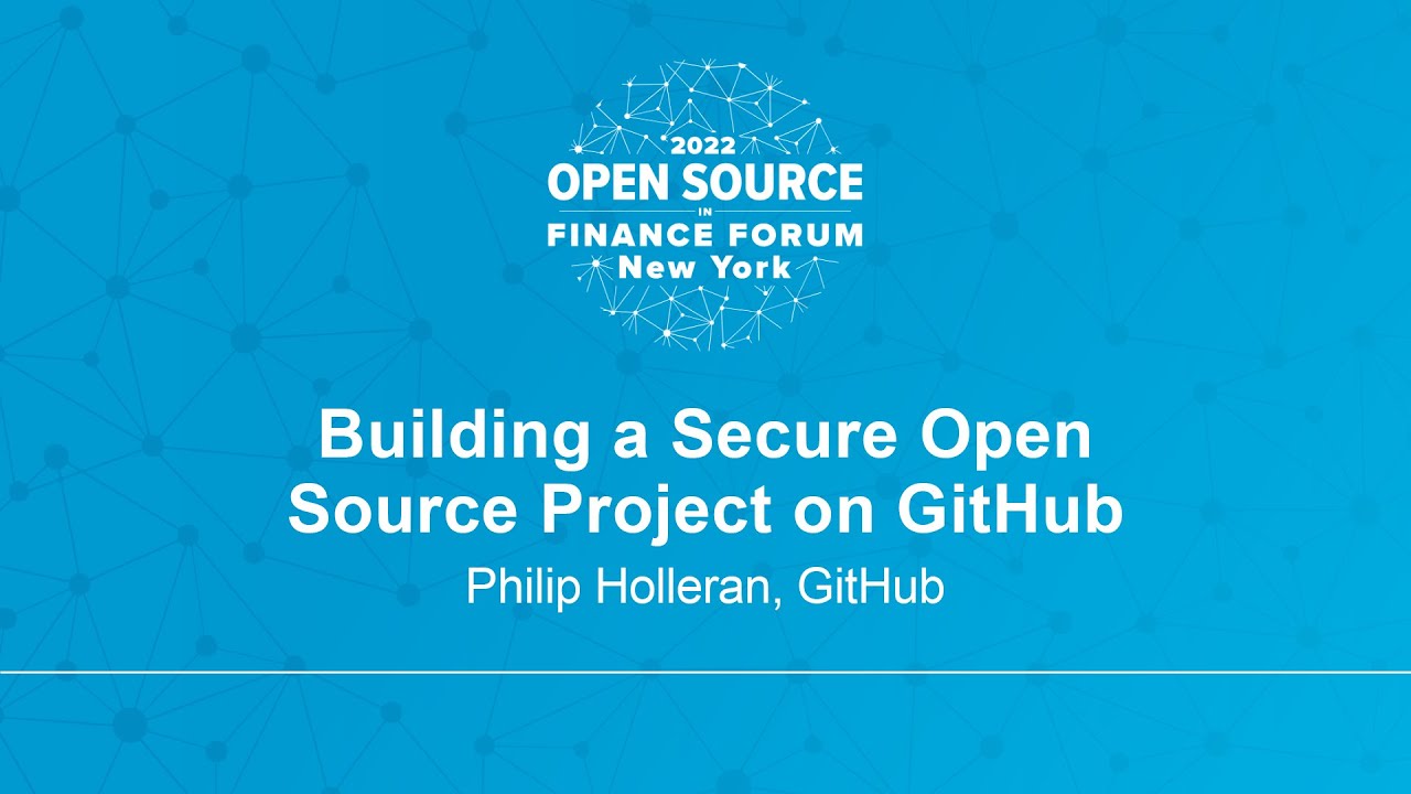 Building a Secure Open Source Project on GitHub - Philip Holleran, GitHub