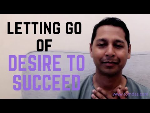 Letting go of the desire to succeed | Effort vs letting go | Self ...