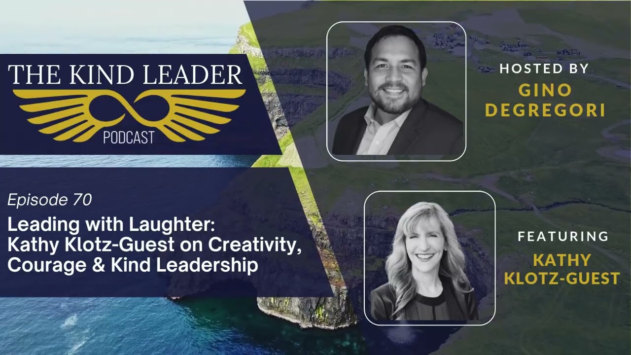 Leading with Laughter: Kathy Klotz-Guest on Creativity, Courage & Kind Leadership