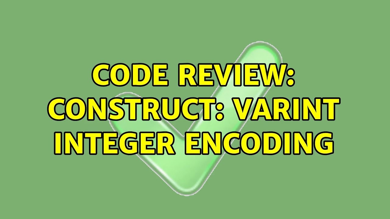 Code Review: Construct: VarInt integer encoding