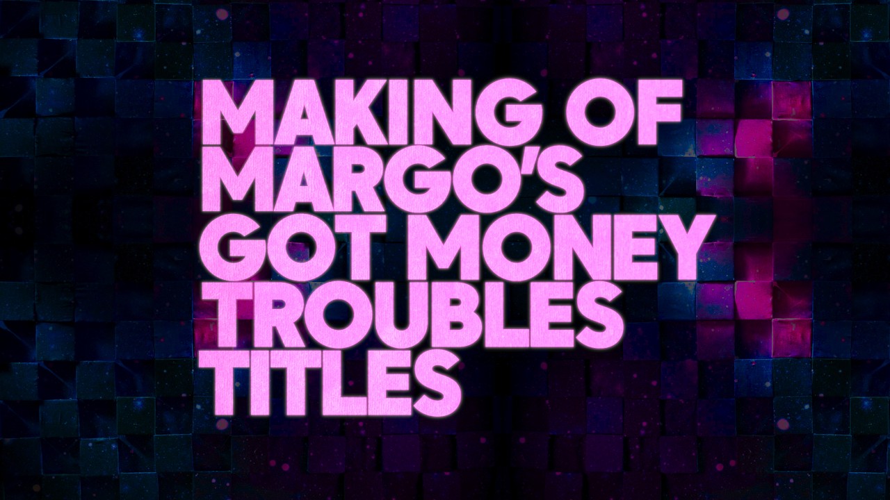 THE MAKING OF: Margo's Got Money Troubles Opening Title Sequence