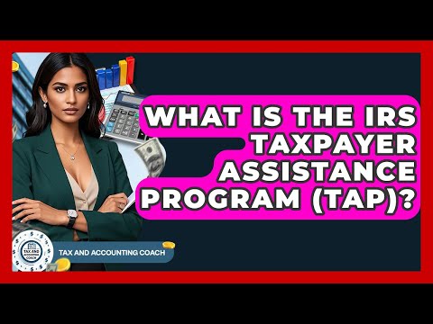 What Is The IRS Taxpayer Assistance Program (TAP)? - Tax and Accounting Coach