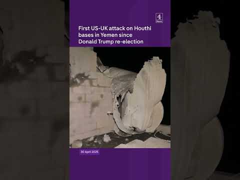 First US-UK attack on Houthi bases in Yemen since Trump re-election