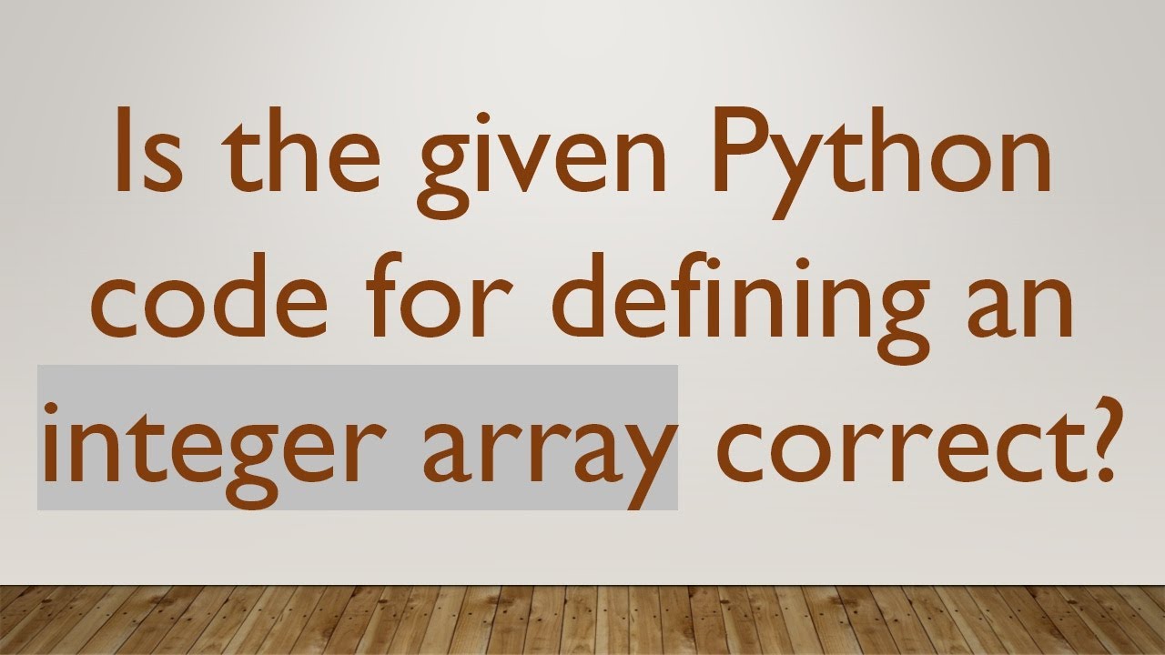 Is the given Python code for defining an integer array correct?