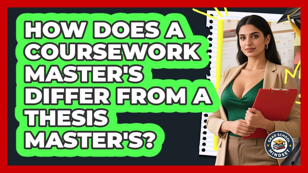 How Does A Coursework Master's Differ From A Thesis Master's? - Grad School Mindset