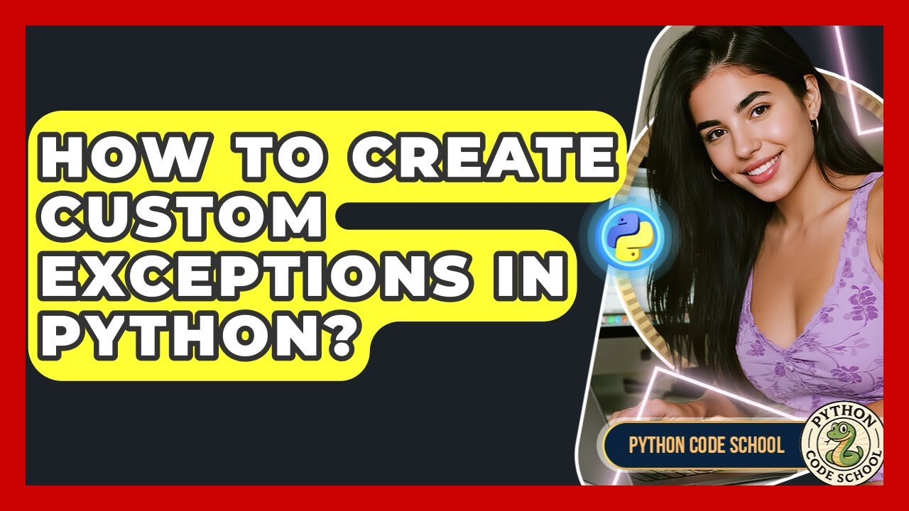 How To Create Custom Exceptions In Python? - Python Code School