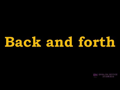 Back and forth - Meaning, Pronunciation, Examples | Back and forth idiom