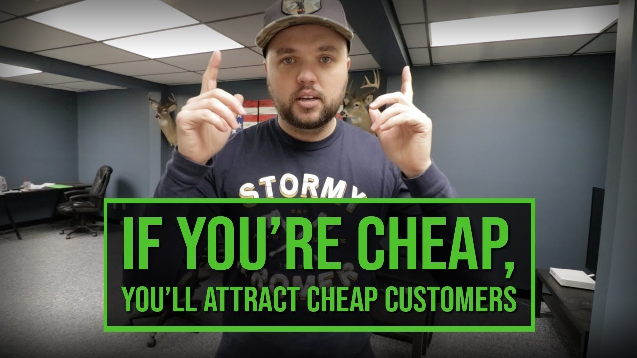 WHY YOUR ATTRACTING CHEAP CUSTOMERS!