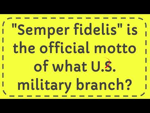 "Semper fidelis" is the official motto of what U S military branch?
