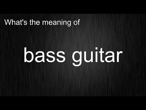 What's the meaning of "bass guitar", How to pronounce bass guitar?