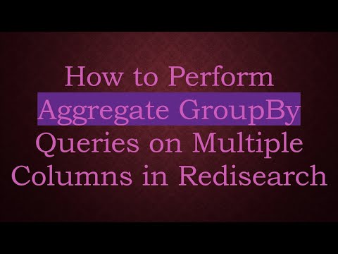 How to Perform Aggregate GroupBy Queries on Multiple Columns in Redisearch