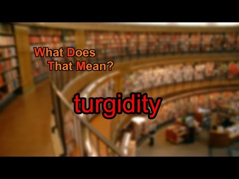 What does turgidity mean?