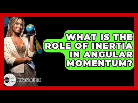 What Is The Role Of Inertia In Angular Momentum? - Physics Frontier