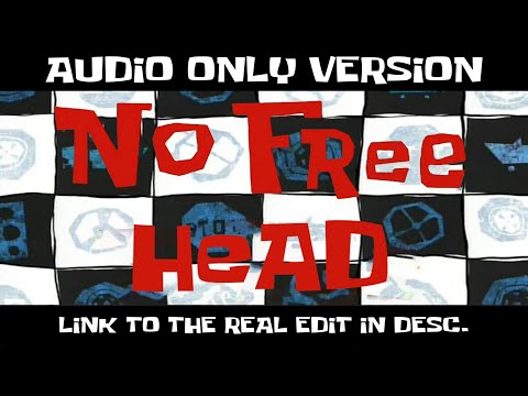 SpongeBob Edited - No Free Head (AUDIO ONLY) - SuperIdiotMan00 Reupload