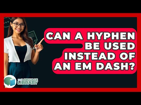 Can A Hyphen Be Used Instead Of An Em Dash? - The Language Library