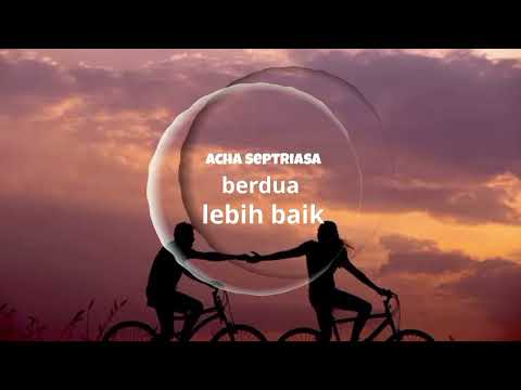 acha septriasa berdua lebih baik lirik lagu