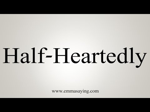How To Say Half-Heartedly