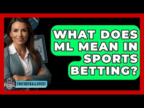 What Does ML Mean In Sports Betting? - The Football Xpert