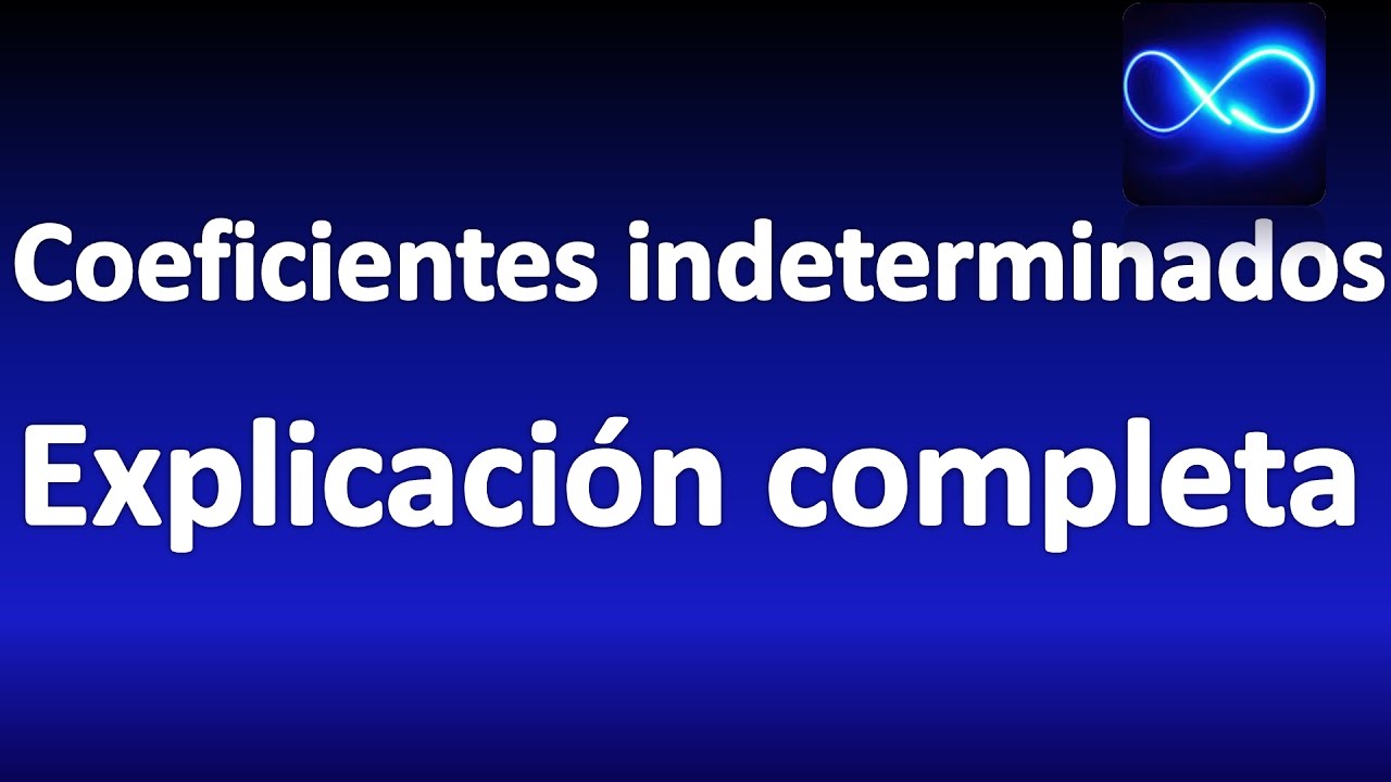 128. Método de COEFICIENTES INDETERMINADOS, EXPLICACIÓN COMPLETA