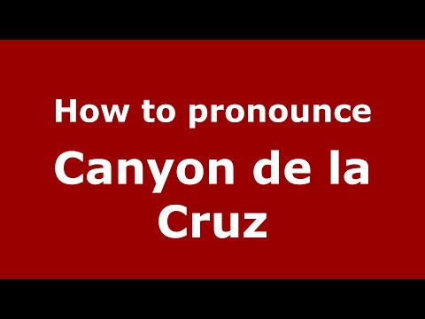 How to pronounce Canyon de la Cruz (Mexico/Mexican Spanish) - PronounceNames.com
